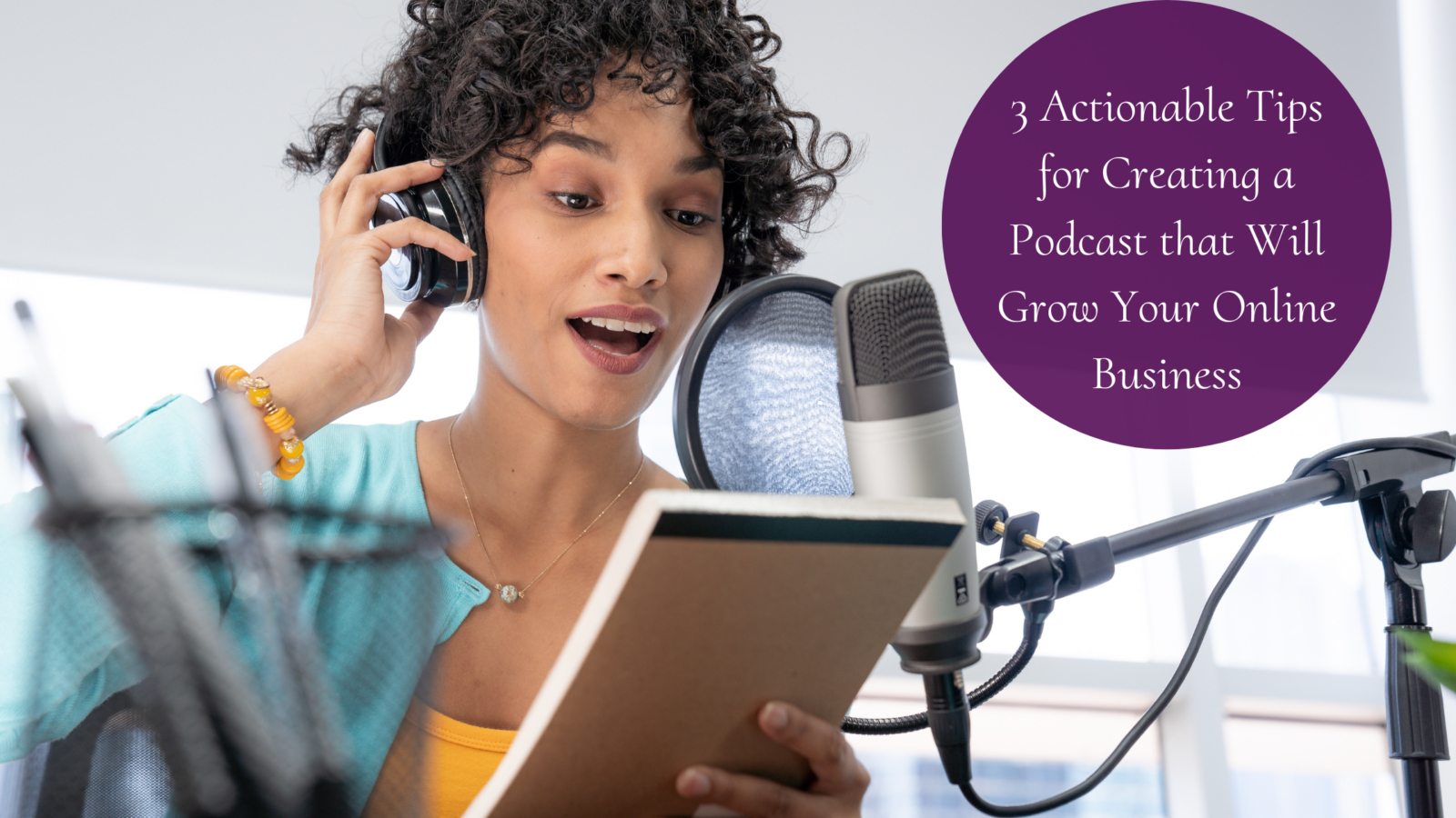 3 Actionable Tips for Creating a Podcast that Will Grow Your Online ...