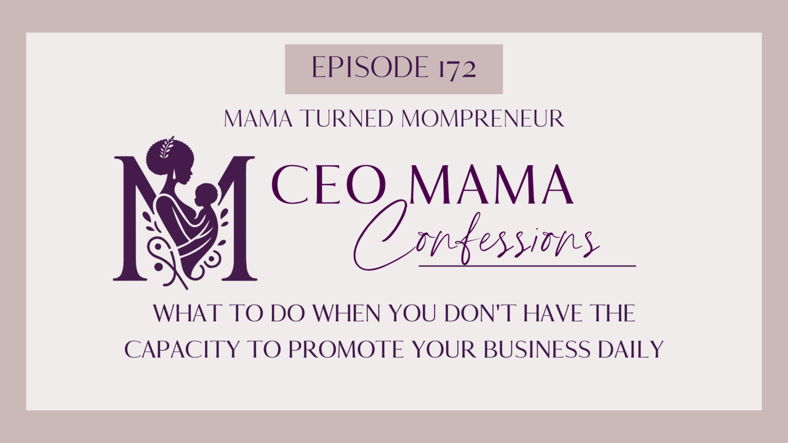 [CEO Mama Confessions] What to Do When You Don't Have the Capacity to ...