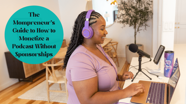 The Mompreneur’s Guide to How to Monetize a Podcast Without Sponsorships - mamaturnedmompreneur.com